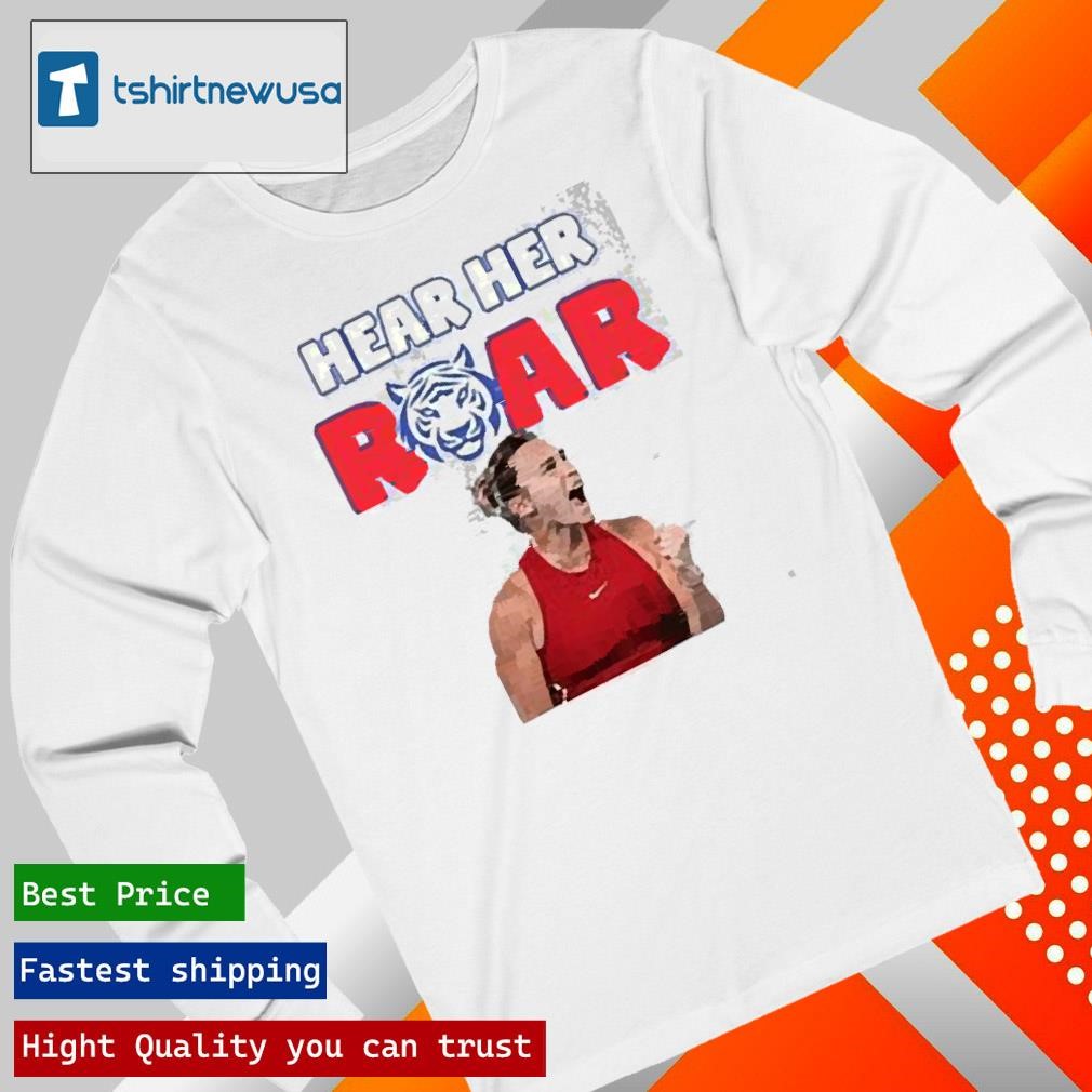 Premium Aryna Sabalenka Hear Her Roar 2024 T Shirt, hoodie and long sleeve tee