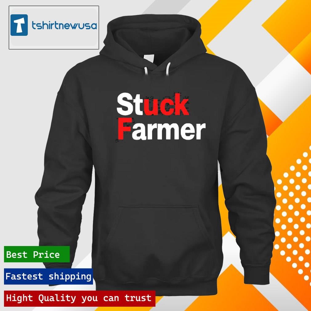 Original Stuck Farmer 2024 T Shirt and Hoodie, hoodie and long sleeve tee