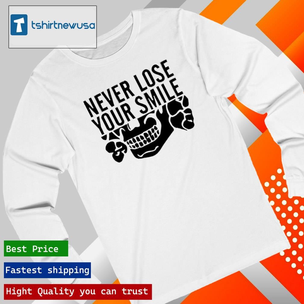 Original Never Lose Your Smile Meme Funny 2024 T Shirt, hoodie and long ...