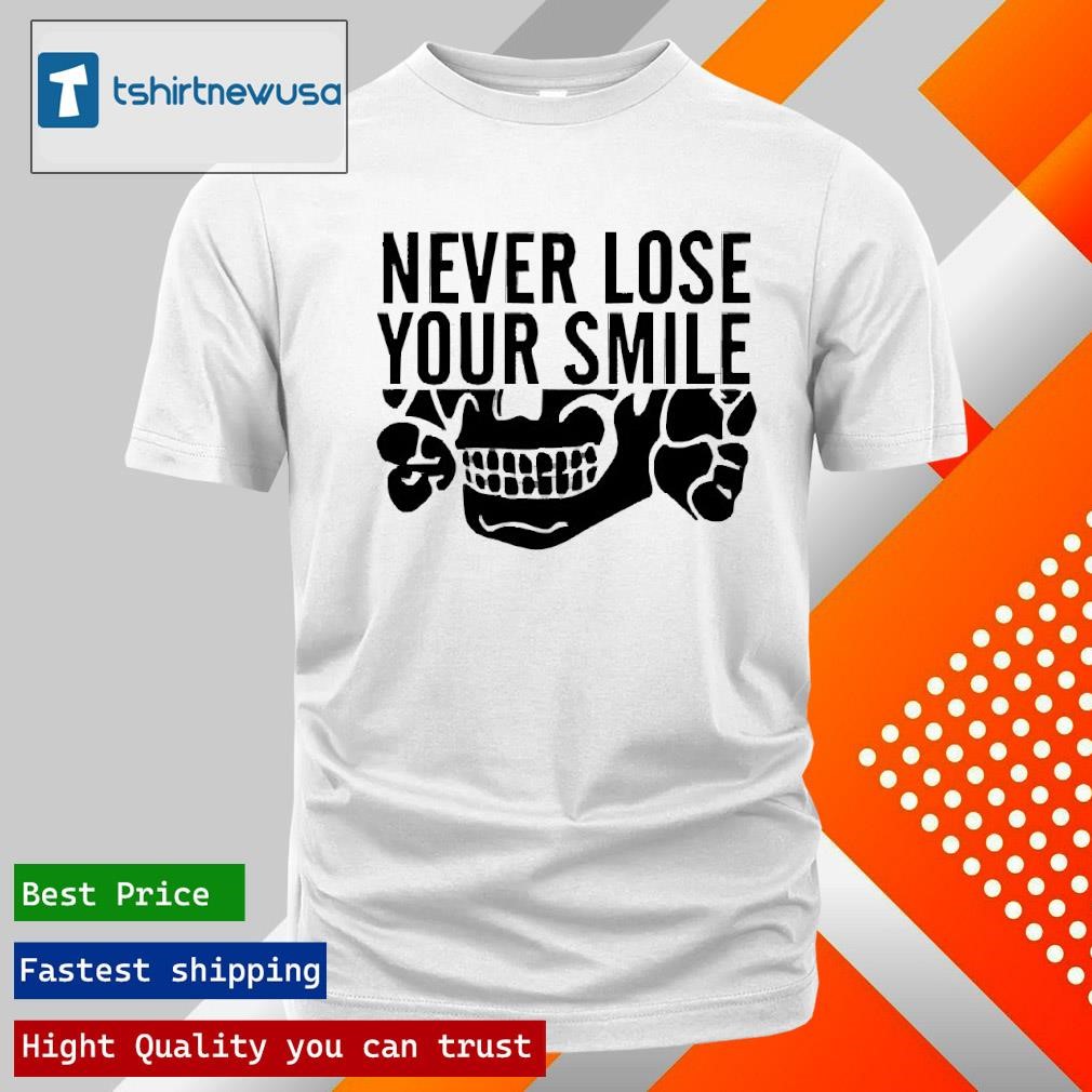 Original Never Lose Your Smile Meme Funny 2024 T Shirt, hoodie and long ...