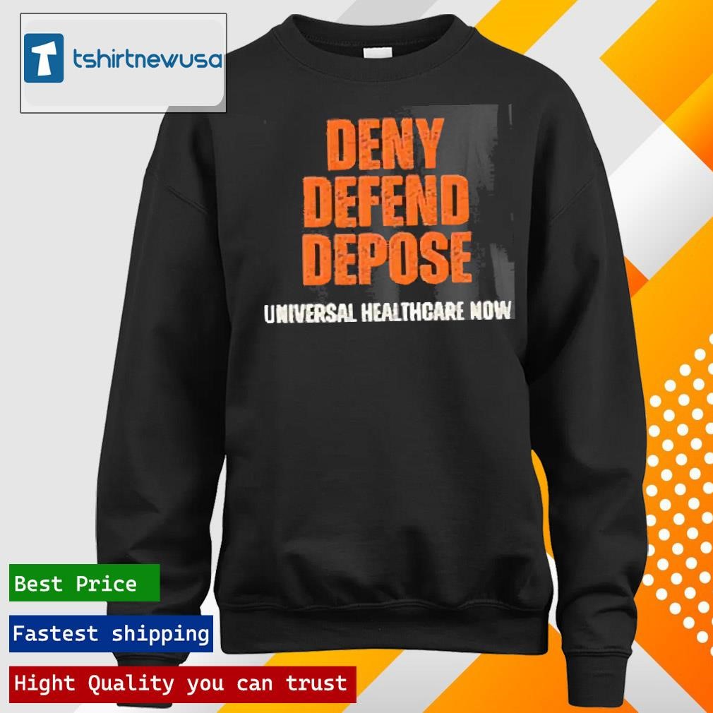 Official Universal Healthcare Now Deny Defend Depose 2024 T Shirts ...