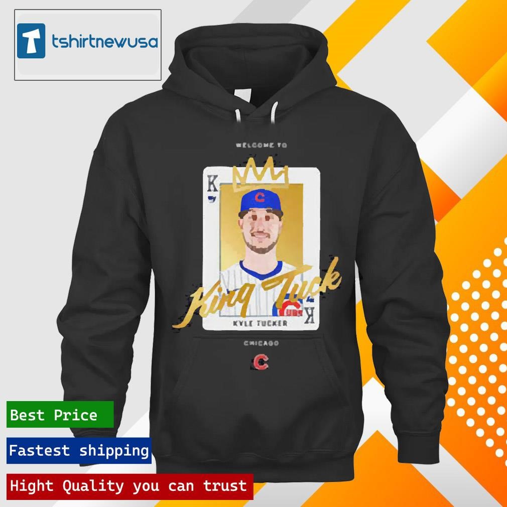 Original Welcome to Chicago King Tuck Kyle Tucker 2024 T shirt, hoodie ...