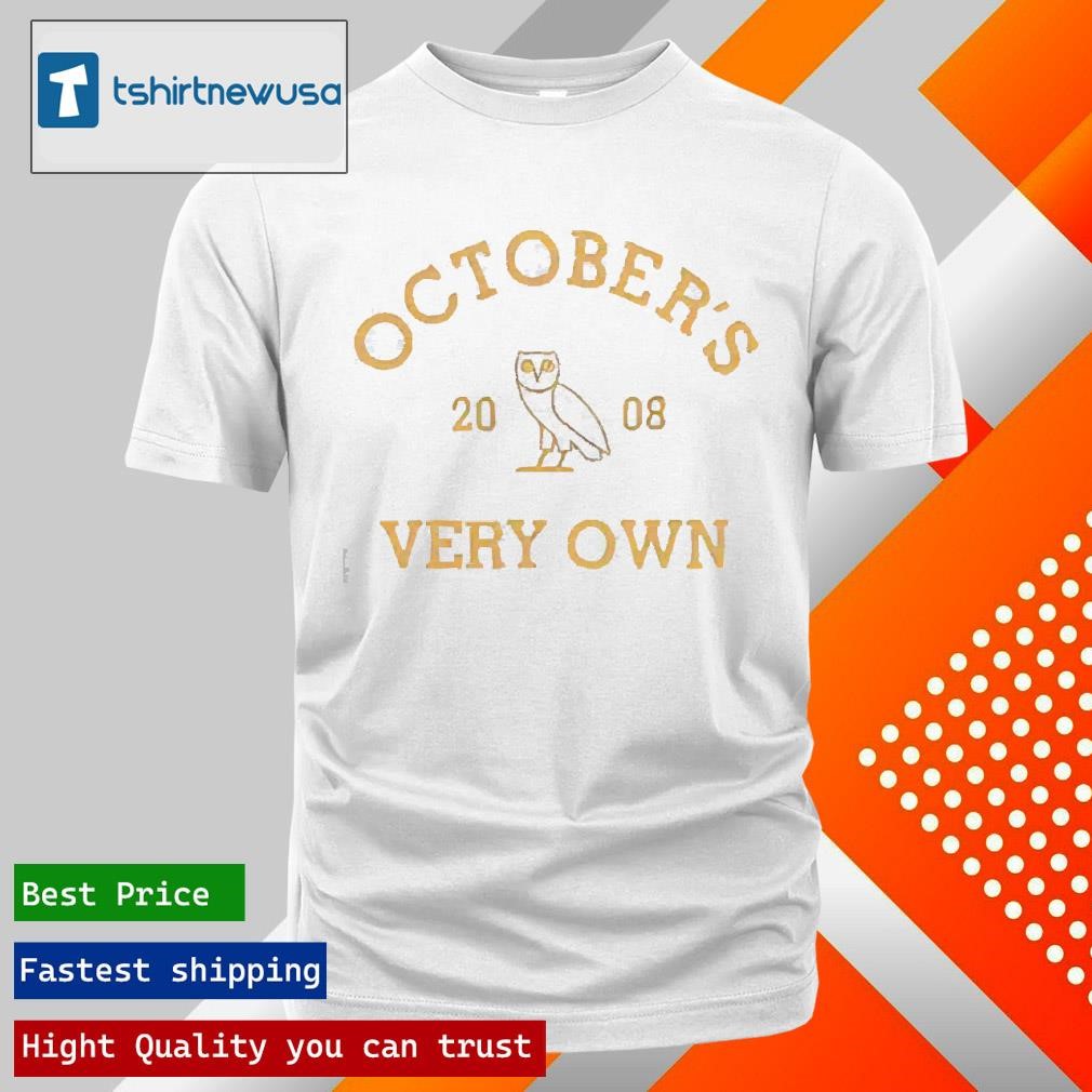 Top Octobers Very Own 2008 2025 T Shirts, hoodie and long sleeve tee