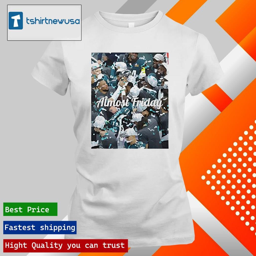 Best Philadelphia Eagles Almost Friday 2025 Shirts, hoodie and long ...