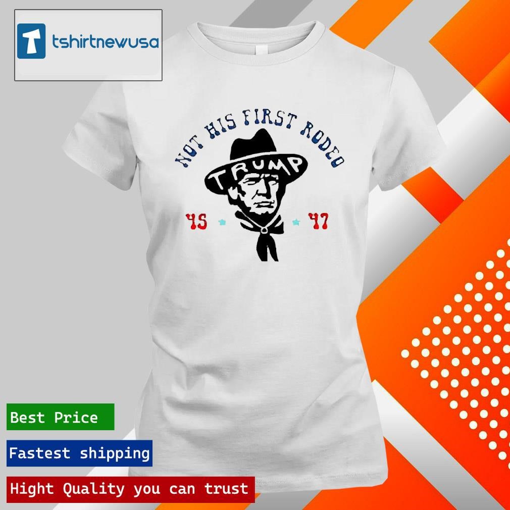 Funny Not His First Rodeo Dr Maga Donald Trump Cowboy 2025 Shirts ...