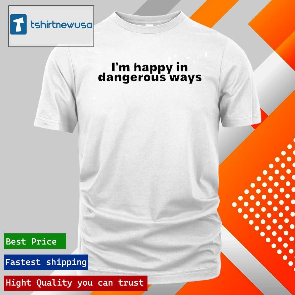 Original Bilbro Baggins I’m Happy In Dangerous Ways 2025 T Shirt ...