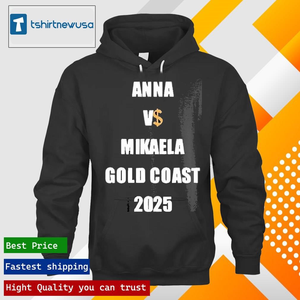 Original Drake Anna Vs Mikaela Gold Coast 2025 Shirts, hoodie and long ...