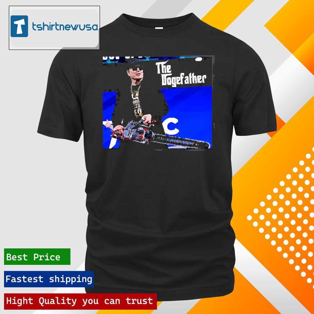 Original Elon Musk With Chainsaw The Dogefather 2025 Shirts, hoodie and ...