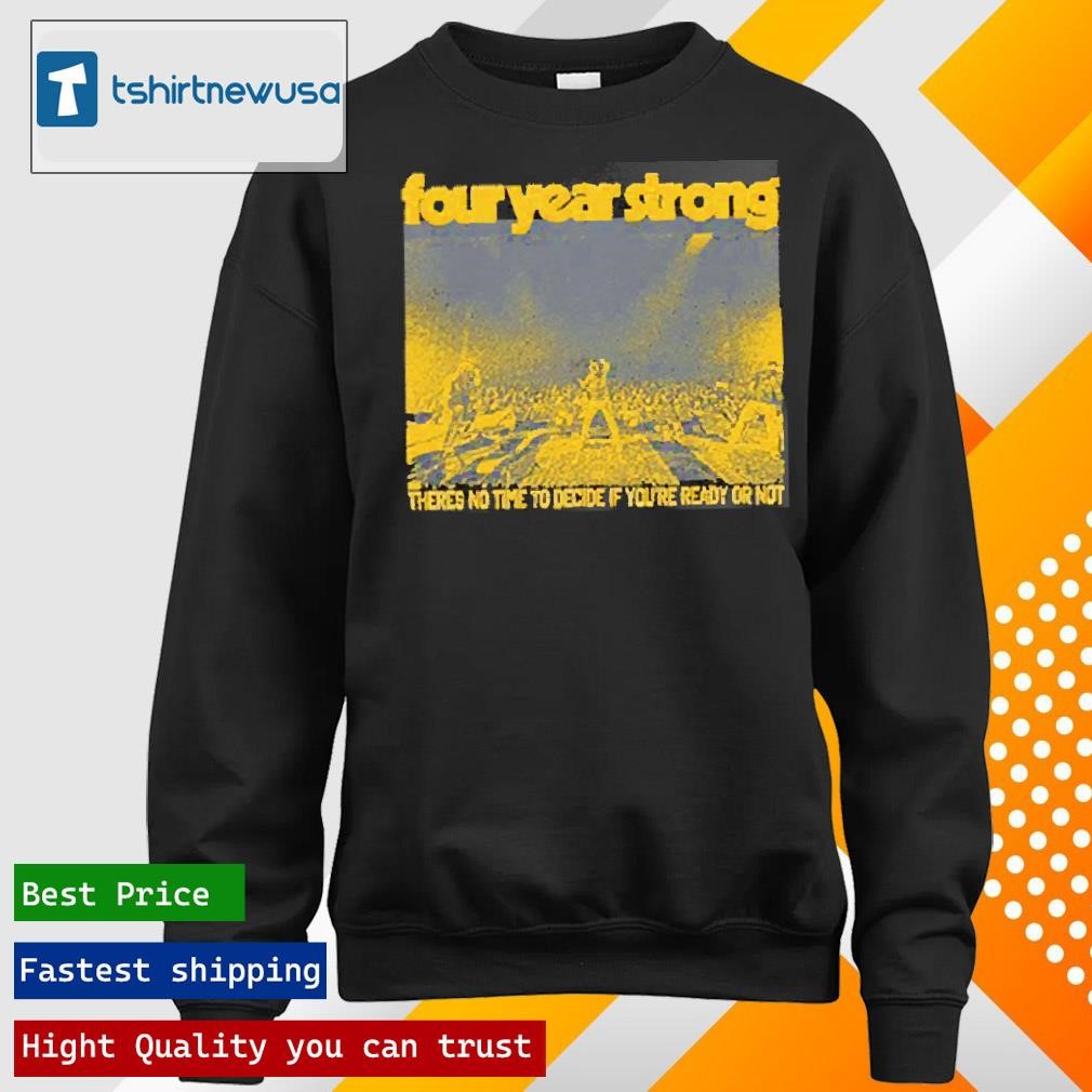 Premium 2025 Four Year Strong Ready Or Not Live Shirts, hoodie and long ...