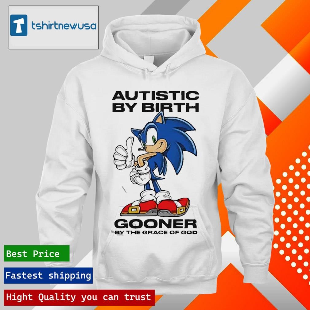 Premium Nice Autistic By Birth Gooner By The Grace Of God 2025 Shirts ...