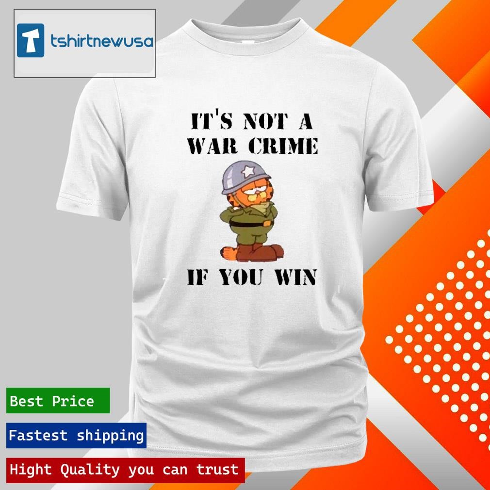 Top It’s Not A War Crime If You Win 2025 T Shirt, hoodie and long ...