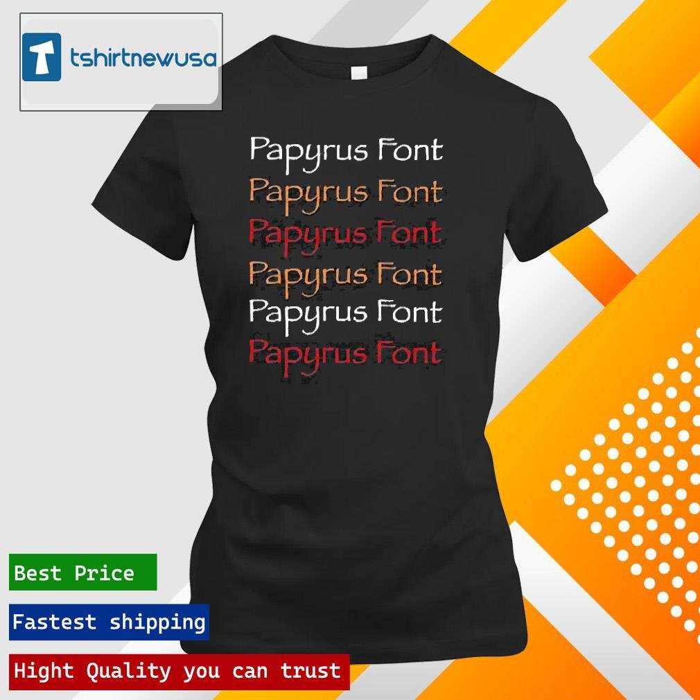 Top Papyrus Font Repeating 2025 T-Shirt, hoodie and long sleeve tee