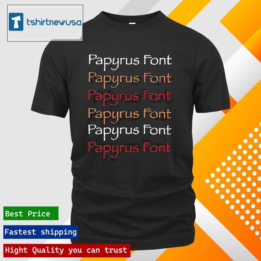 Top Papyrus Font Repeating 2025 T-Shirt, hoodie and long sleeve tee