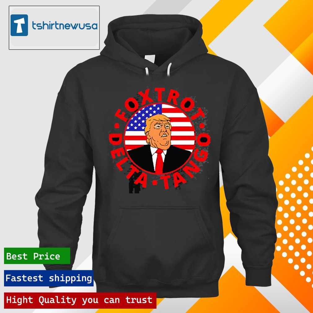Foxtrot Delta Tango Trump 2025 T Shirt, hoodie and long sleeve tee