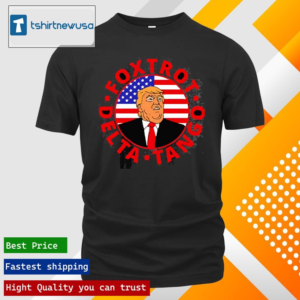 Foxtrot Delta Tango Trump 2025 T Shirt, hoodie and long sleeve tee