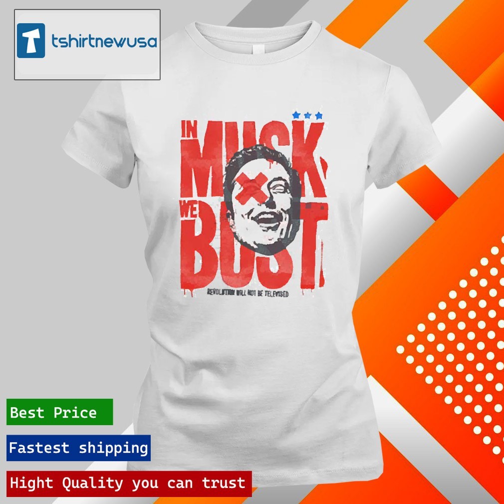 Nice In Musk We Bust 2025 T-Shirts, hoodie and long sleeve tee