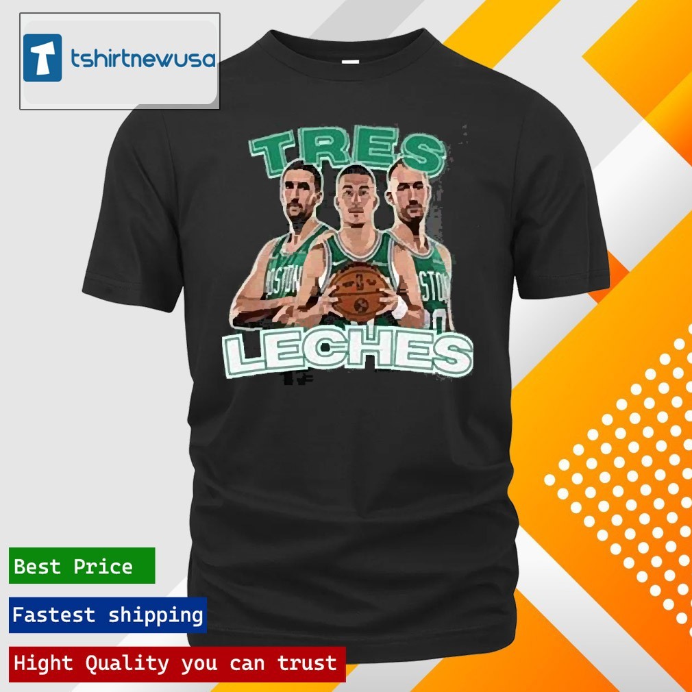 Nice Tres Leches Boston Celtics 2025 Shirts, hoodie and long sleeve tee