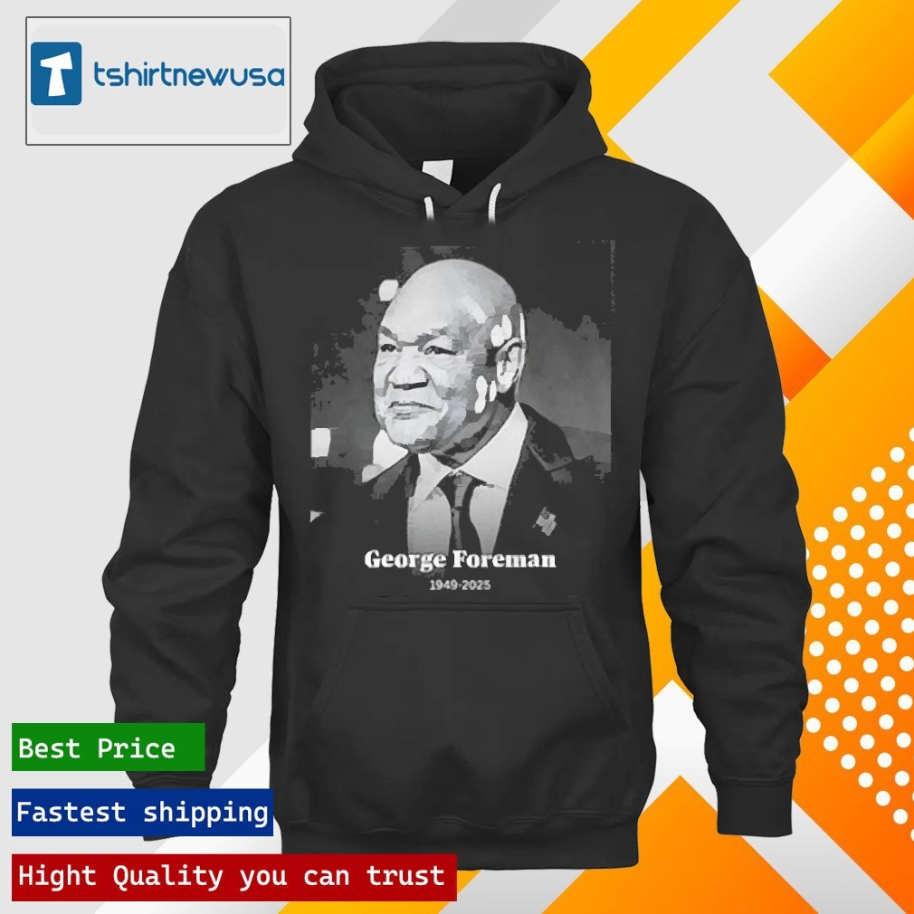 Original Rip George Foreman 1949 2025 Shirts, hoodie and long sleeve tee