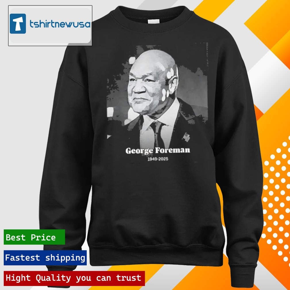 Original Rip George Foreman 1949 2025 Shirts, hoodie and long sleeve tee