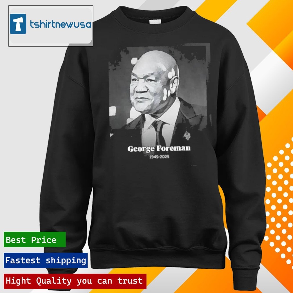 Original Rip George Foreman 1949 2025 T-Shirt, hoodie and long sleeve tee
