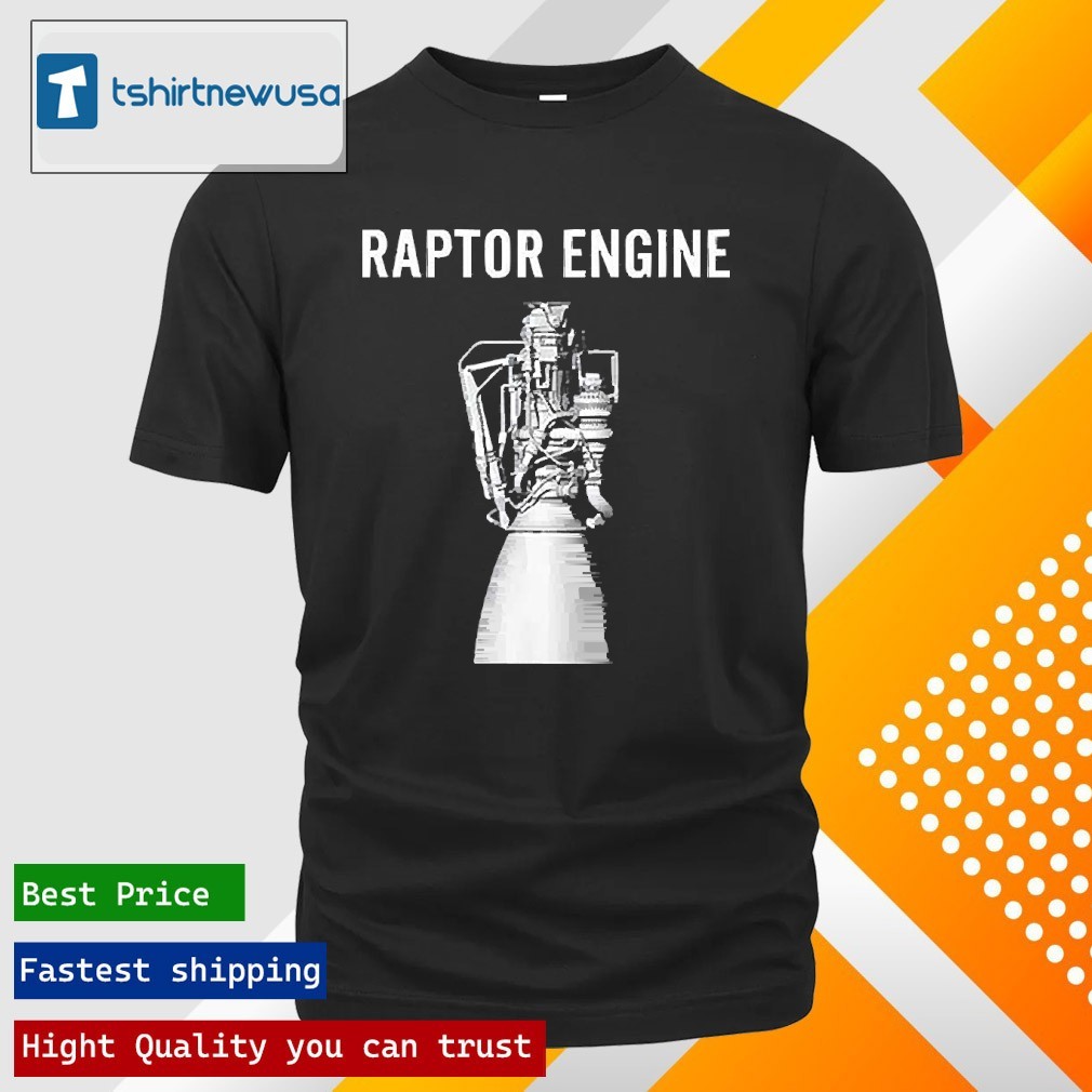 Original Starship Raptor Engine For Space Explorer & Rocket Scientist 2025 T Shirt, hoodie and ...
