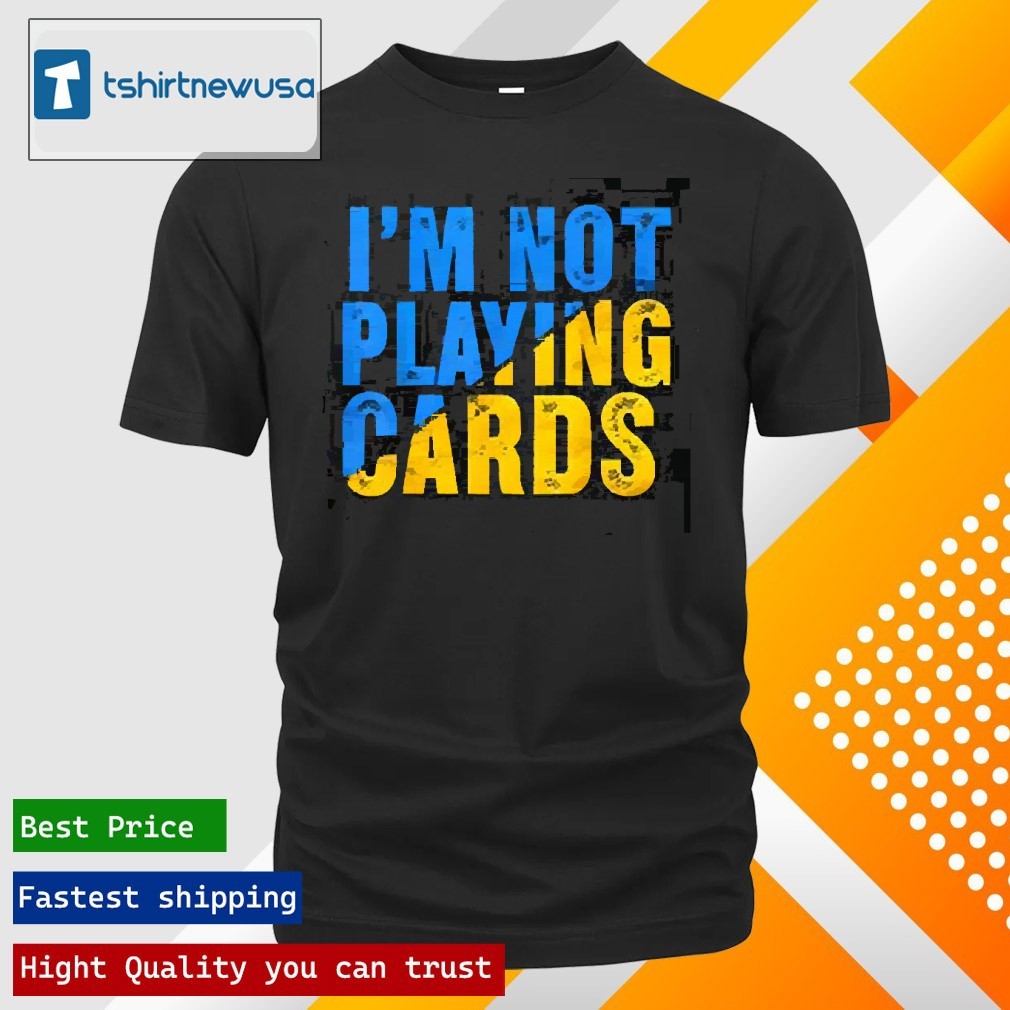 Premium Zelensky I’m Not Playing Cards 2025 T-Shirt, hoodie and long ...
