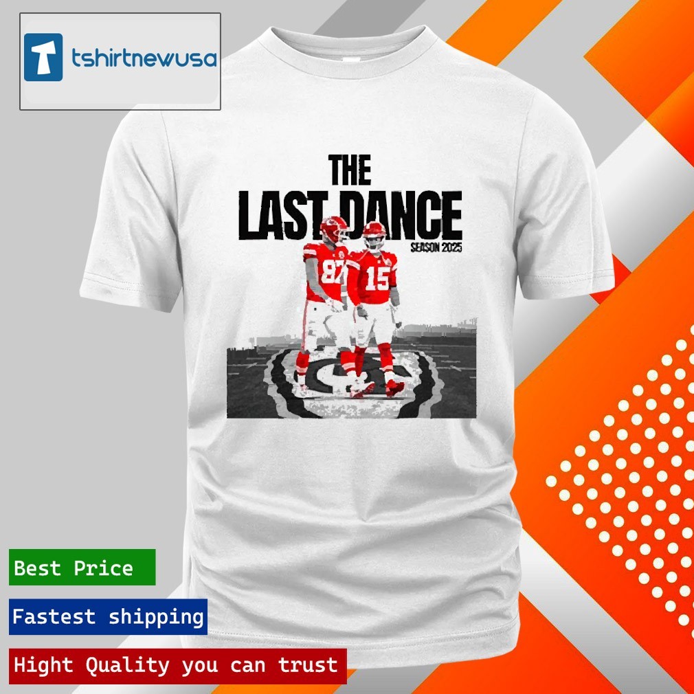 Travis Kelce And Patrick Mahomes The Last Dance Season 2025 Shirts ...
